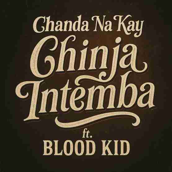 Chanda Na Kay ft. Blood Kid – Chinja Intemba Mp3 Download : I Love Zed Music